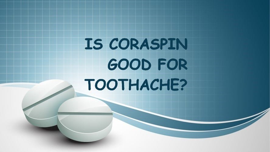 Is Coraspin Good for Toothache? | Anketör